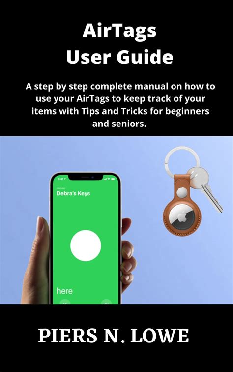 AirTags User Guide: A step by step complete manual on how to use your AirTags to keep track of ...