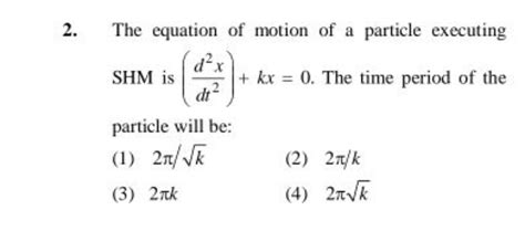 The Equation Of Motion Of A Particle Executing Shm Is Left Frac D