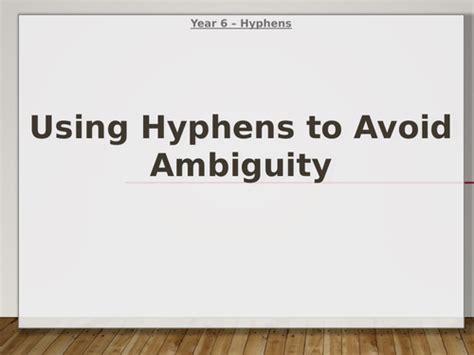 Using Hyphens To Avoid Ambiguity Yr6 Teaching Resources