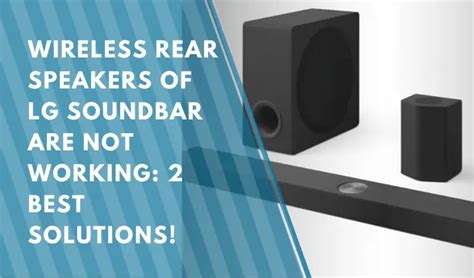 Wireless Rear Speakers Of LG Soundbar Are Not Working 2 Best Solutions