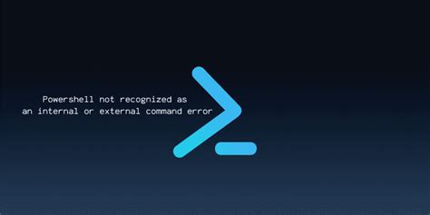 Powershell Is Not Recognized As An Internal Or External Command Error