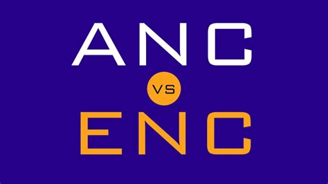 Anc Vs Enc Understanding The Difference And Their Impact
