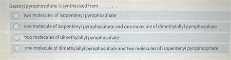 Solved Geranyl Pyrophosphate Is Synthesized Fromtwo