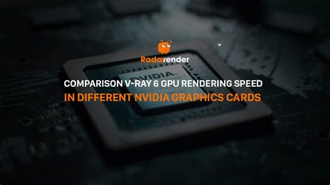 Comparison V Ray 6 GPU Rendering Speed With NVIDIA Graphics Cards