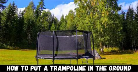 How To Put A Trampoline In The Ground: Easy Guide [2023]