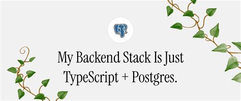 My Backend Stack Is Just Typescript Postgres Heres Why Thats
