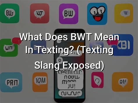 What Does BWT Mean In Texting Texting Slang Exposed Symbol Genie
