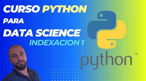 Indexación 1 Curso De Python Para Data Scientist Data Con Steven Youtube