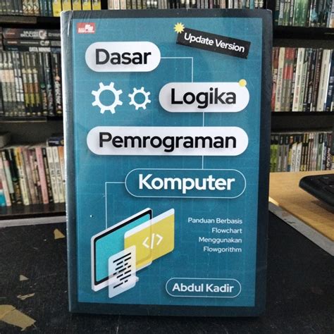 Buku Dasar Logika Pemrograman Komputer Panduan Berbasis Flowchart Shopee Indonesia