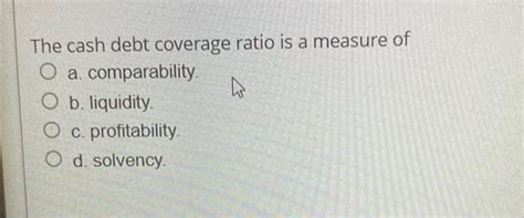 Solved The Cash Debt Coverage Ratio Is A Measure Of A