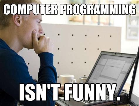 Computer Programming Isn T Funny Programmer Humor Programmer Jokes Programing Jokes