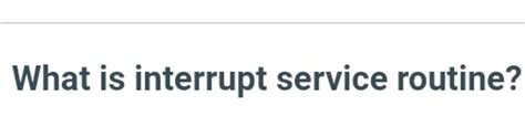 Answered What Is Interrupt Service Routine Bartleby