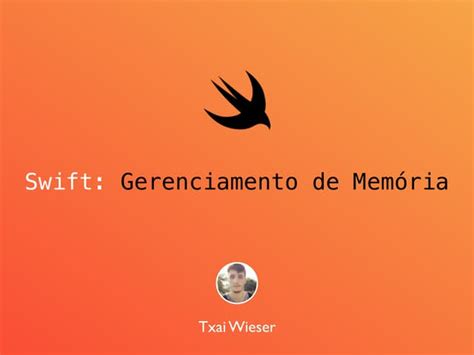Gerenciamento de Memória em Swift - The Weak, the Strong, and the ...