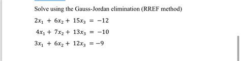 Solved Solve Using The Gauss Jordan Elimination Rref