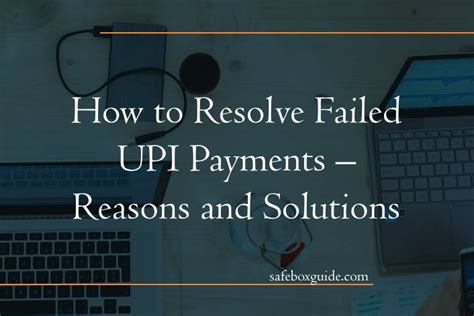 How To Resolve Failed Upi Payments Reasons And Solutions 3 Easy Methods