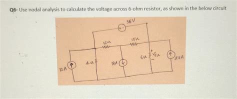 Solved Q6 Use Nodal Analysis To Calculate The Voltage