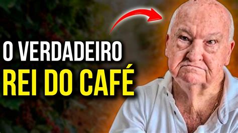 O Que Ninguém Nunca Te Contou Sobre O Verdadeiro Rei Do CafÉ O Mais