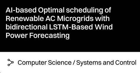 Ai Based Optimal Scheduling Of Renewable Ac Microgrids With Bidirectional Lstm Based Wind Power