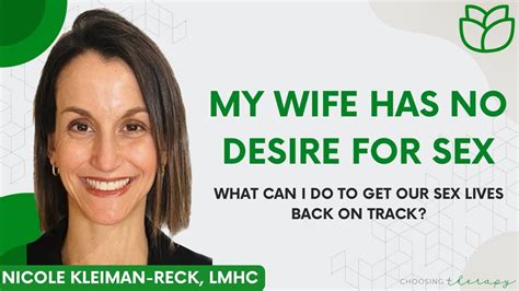 My Wife Has No Desire For Sex What Can I Do To Get Our Sex Lives Back On Track Youtube