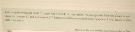 Solved A Rectangular Waveguide Made Of Copper Has 7 Cm X 4