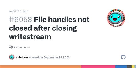 File Handles Not Closed After Closing Writestream · Issue 6058 · Oven Shbun · Github
