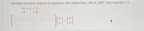 Solved Translate The Given Systems Of Equations Into Matrix Chegg Com