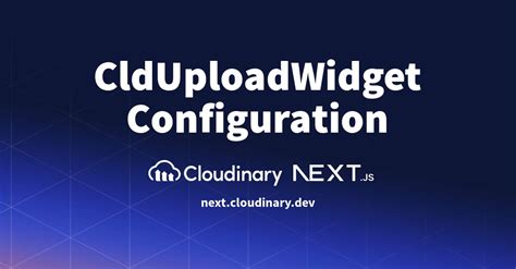 Clduploadwidget Configuration Next Cloudinary