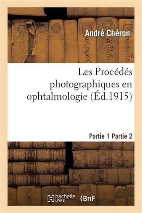 Les Procédés Photographiques En Ophtalmologie By André Chéron