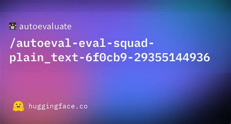 autoevaluate autoeval eval squad plain text 6f0cb9 29355144936