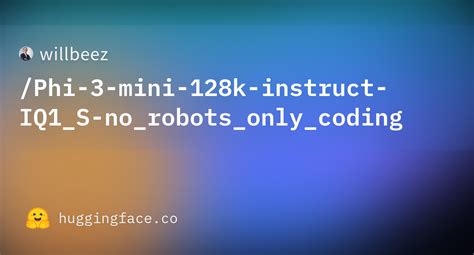 Willbeez Phi Mini K Instruct IQ S No Robots Only Coding Hugging Face