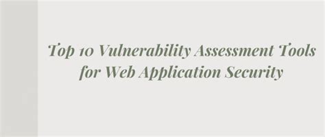 Top 10 Vulnerability Assessment Tools For Web Application Security