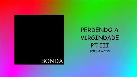 Perdendo A Virgindade Pt Iii Bofe And Mc Vv Youtube Music