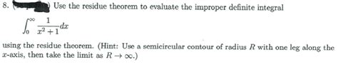 solved 8 use the residue theorem to evaluate the improper