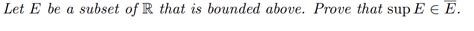 Solved Let E Be A Subset Of R That Is Bounded Above Prove Chegg