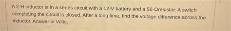 Solved A 2 H Inductor Is In A Series Circuit With A 12 V