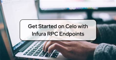 how to get started on celo with infura rpc endpoints hackernoon