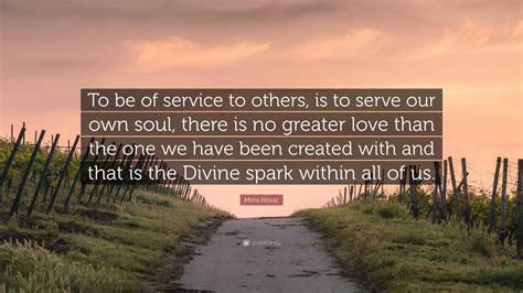 Mimi Novic Quote “to Be Of Service To Others Is To Serve Our Own Soul