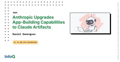 anthropic upgrades app building capabilities to claude artifacts infoq