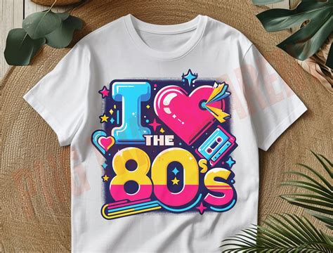 I Love The 80s T Shirt 80s Png 90s T Shirt Designs By