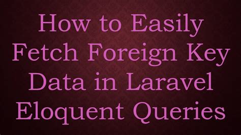 How To Easily Fetch Foreign Key Data In Laravel Eloquent Queries Youtube