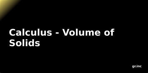 Calculus Volume Of Solids General Reasoning