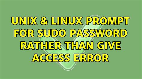 Unix And Linux Prompt For Sudo Password Rather Than Give Access Error 2 Solutions Youtube