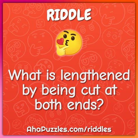 What Is Lengthened By Being Cut At Both Ends Riddle And Answer Aha