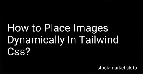 How To Place Images Dynamically In Tailwind Css In 2024