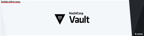 Heres How Easy Effective And Secure Secrets Management Is With Hashicorp Vault B Nova