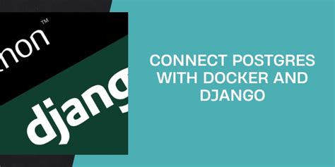 connect postgres with docker and django dev community
