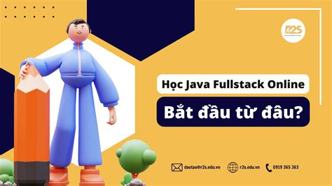 Học Java Fullstack Online Bắt đầu Từ đâu R2s Academy