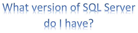 How To Check Sql Server Version What Version Of Sql Server Do I Have