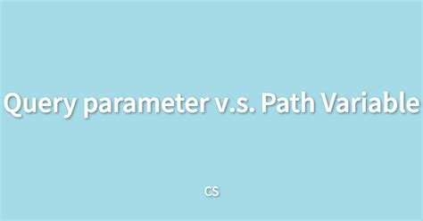 Cs Query Parameter Vs Path Variable