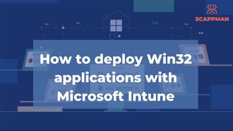 How To Deploy Win32 Applications With Microsoft Intune A How To Guide Scappman